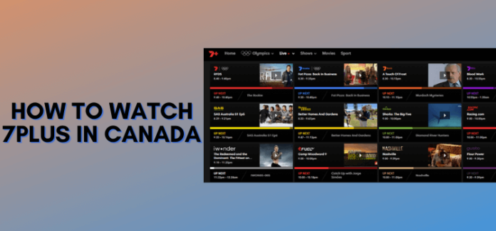 How to Watch 7Plus in Canada [Easy Steps | 2025]