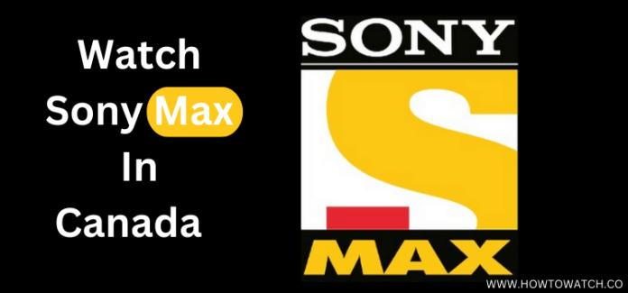 How to Watch Sony MAX in Canada [7 Simple Steps | 2026]