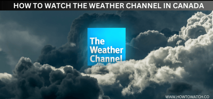 How to Watch The Weather Channel in Canada [2026]