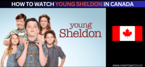 How to Watch Young Sheldon in Canada For Free [All Seasons]