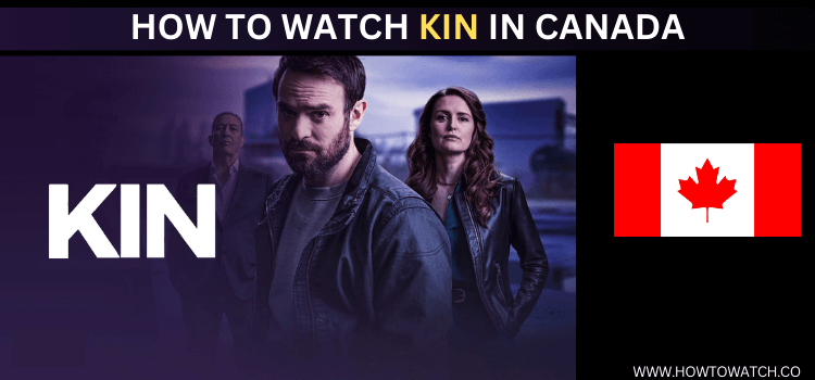 How to Watch Kin in Canada for Free [All Seasons | 2024]