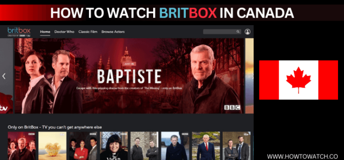 How to Watch BritBox in Canada [Britbox UK, Easy Steps]