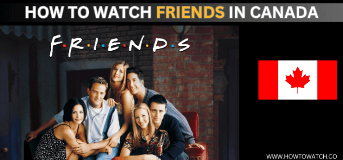 How to watch Friends in Canada for Free [All Seasons | 2025]