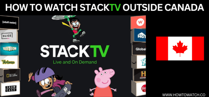 How to Watch StackTV Outside Canada [Easy Steps | 2025]